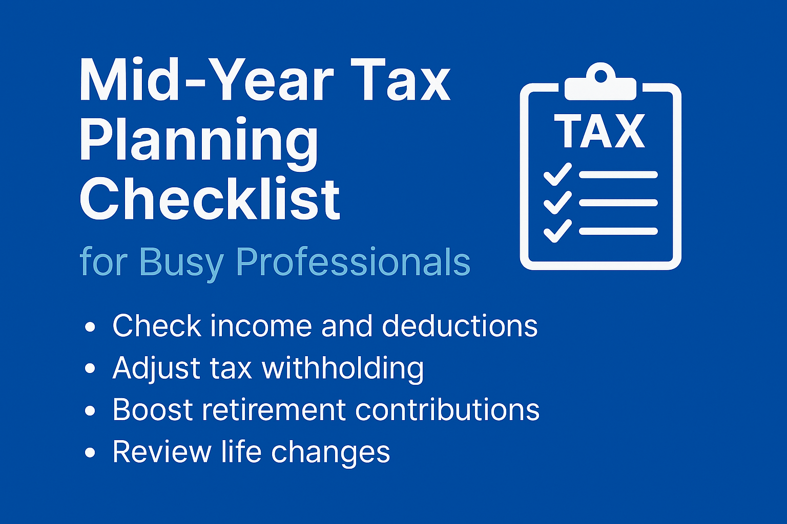Mid-Year Tax Planning Checklist for Busy Professionals: What to Review Now